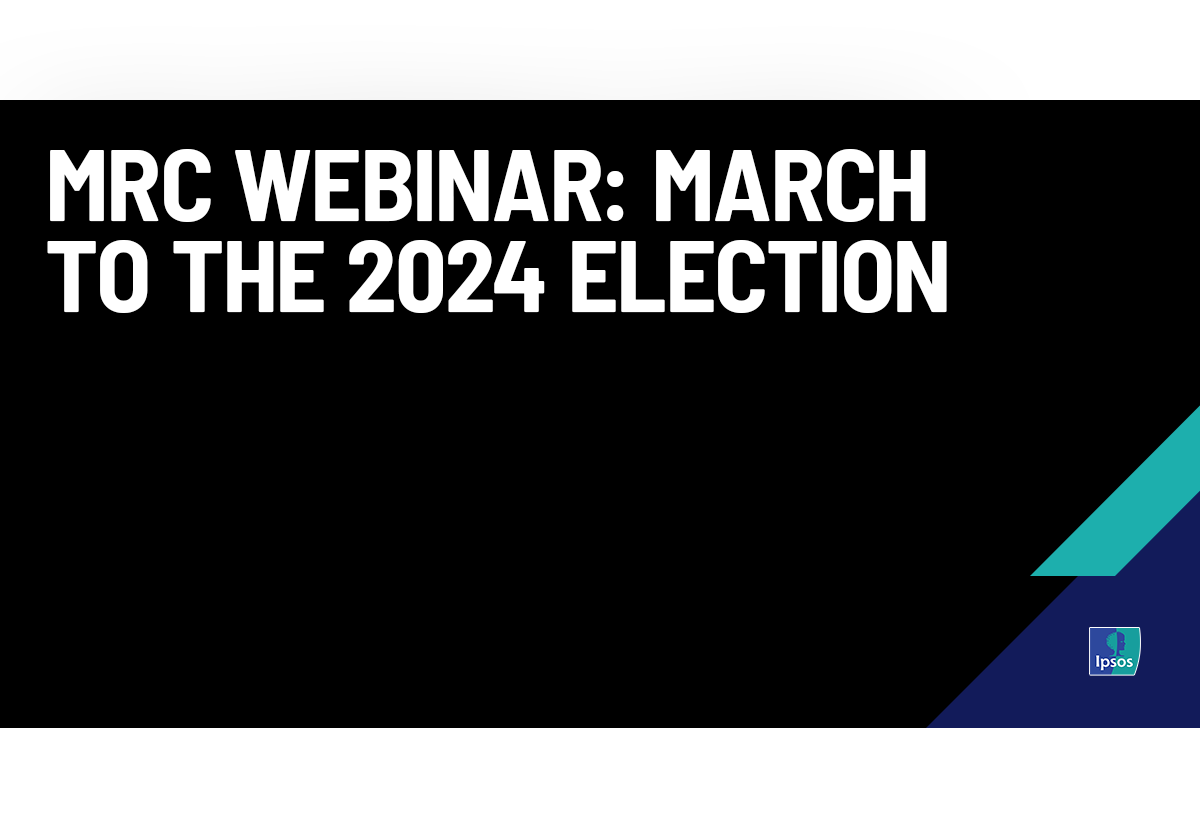 MRC Webinar: March to the 2024 Election | Ipsos
